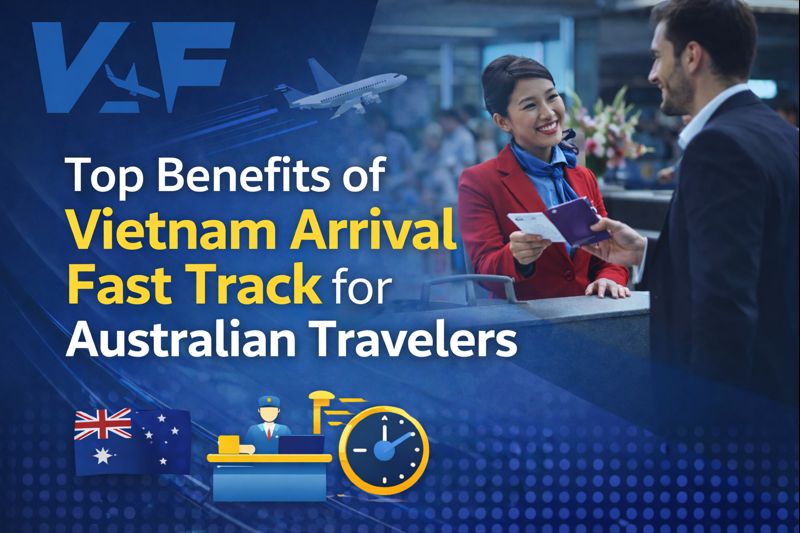 Top Benefits of Vietnam Arrival Fast Track for Australian Travelers ...